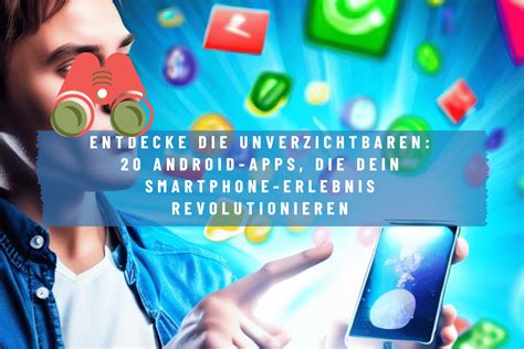 entdecke die unverzichtbaren 20 android apps die dein smartphone