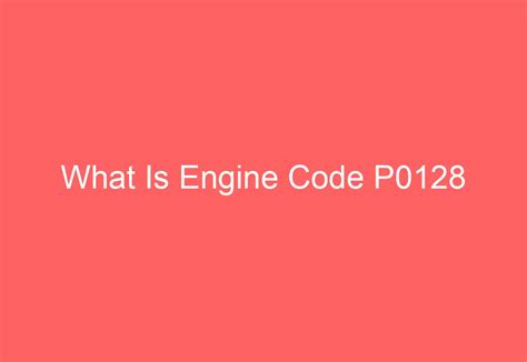 What Is Engine Code P0128 Automotiveglory What Is Engine Code P0128 Automotiveglory