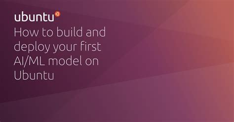 How To Build And Deploy Your First Ai Ml Model On Ubuntu Ubuntu