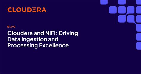 Cloudera And Nifi Driving Data Ingestion And Processing Excellence Blog Cloudera