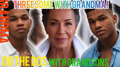 Grandma Having Threesome With Grandsons Part 1 Youtube