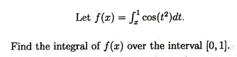 Solved Let F X ∫x1cos T2 Dt Find The Integral Of F X Over