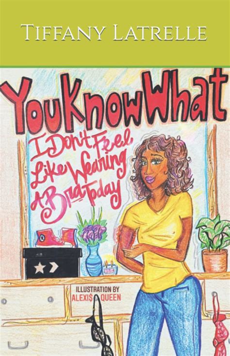 You Know Whati Dont Feel Like Wearing A Bra Today By Tiffany Latrelle Goodreads