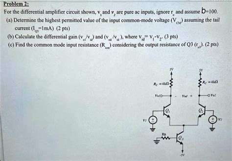 SOLVED Problem For The Differential Amplifier Circuit Shown V And V Are Pure AC Inputs