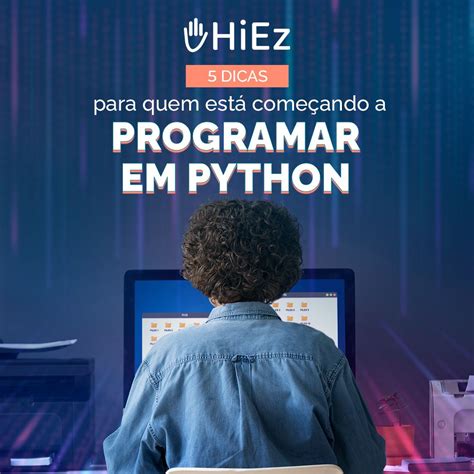 Decolando Na Programação Python 5 Dicas Práticas Para Iniciantes 🚀💻 Hiez