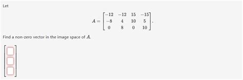 Solved Let A⎣⎡−12−80−124815100−15510⎦⎤ Find A Non Zero