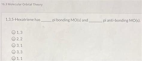 Solved 1 3 5 Hexatriene Has Pi Bonding Mo S And Pi