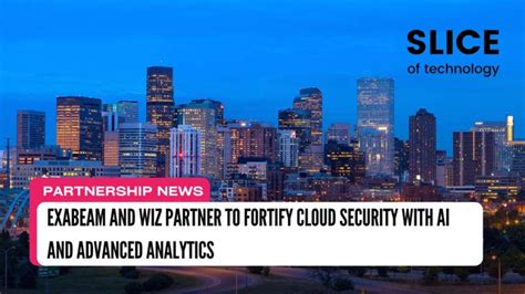 Slice Of Technology On Linkedin Exabeam And Wiz Partner To Fortify Cloud Security With Ai And