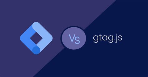 Google Tag Manager Vs Global Site Tag Gtag Js
