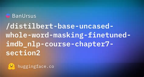 Banursus Distilbert Base Uncased Whole Word Masking Finetuned Imdb Nlp Course Chapter7 Section2