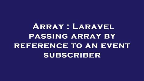 Array Laravel Passing Array By Reference To An Event Subscriber Youtube