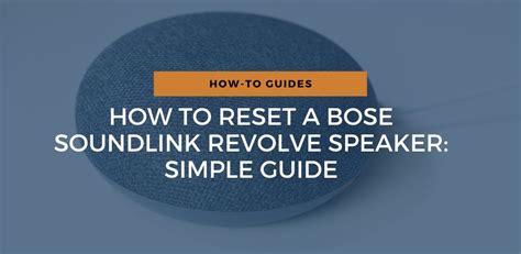 How To Reset A Bose SoundLink Revolve Speaker A Simple Guide