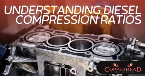 Understanding Diesel Compression Ratios