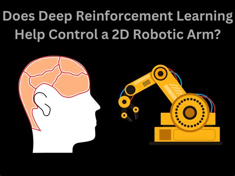 Does Deep Reinforcement Learning Help Control A 2d Robotic Arm By Datatrained Medium