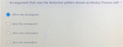 Solved An Argument That Uses The Deductive Pattern Known As
