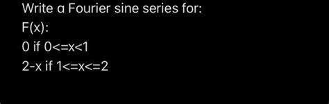 Solved Write A Fourier Sine Series For Fx0 If 0
