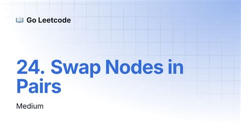 24 swap nodes in pairs go leetcode