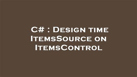 c design time itemssource on itemscontrol youtube