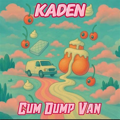 Stream Cum Dump Van By Kaden Hylls Listen Online For Free On Soundcloud Stream Cum Dump Van By Kaden Hylls Listen Online For Free On Soundcloud