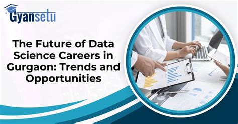 The Future Of Data Science Careers In Gurgaon Trends And Opportunities