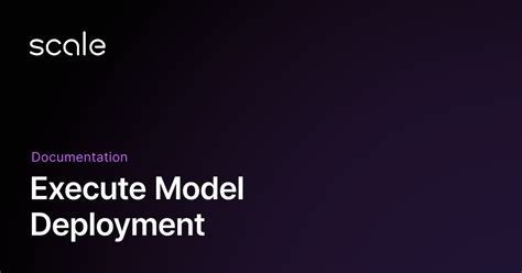Execute Model Deployment Scale Ai