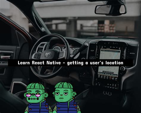 learn react native — getting users location 🗺 by daboigbae medium