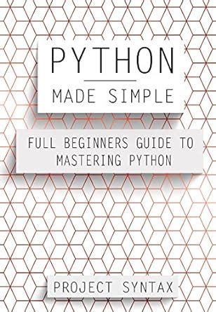 Python Made Simple Full Beginners Guide To Mastering Python Syntax Project EBook Amazon