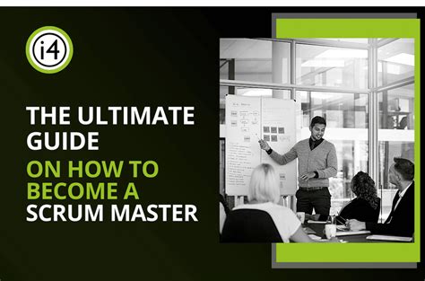 The Ultimate Guide On How To Become A Scrum Master The I4 Group