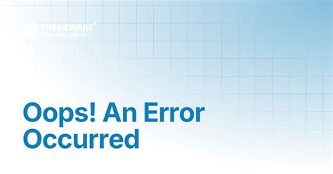 Oops An Error Occurred Themeware® Knowledge Base