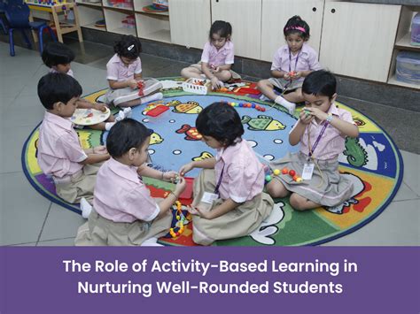 The Role Of Activity Based Learning In Nurturing Well Rounded Students