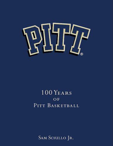 Pitt 100 Years Of Pitt Basketball Sciullo Sam 9781596700819 Amazon