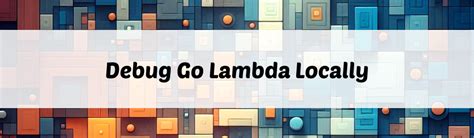 Debug Go Lambda Locally Daringkoala Blog