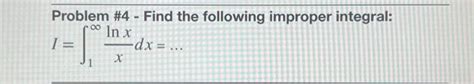 Problem 4 Find The Following Improper Integral Chegg Com