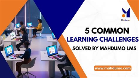 5 Common Learning Challenges Solved By Mahdumo Lms