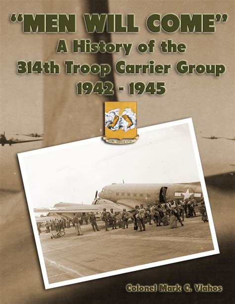 Men Will Come A History Of The 314th Troop Carrier Group 1942 1945 A