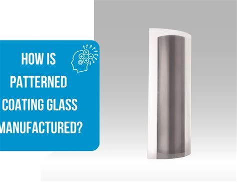 How Is Patterned Coating Glass Manufactured Teck Logik