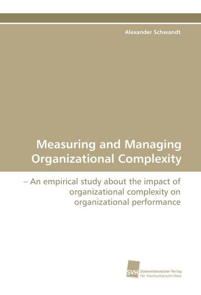 Measuring And Managing Organizational Complexity Von Alexander Schwandt