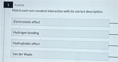Solved 14 ﻿pointsmatch Each Non Covalent Interaction With