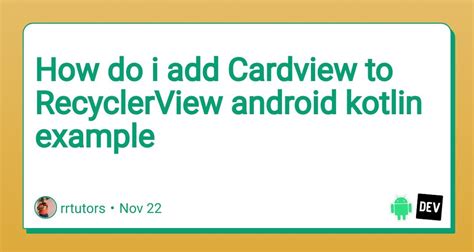 how do i add cardview to recyclerview android kotlin example r devto