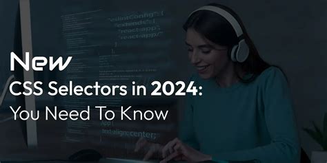 new css selectors in 2024 you need to know dailydevdiet
