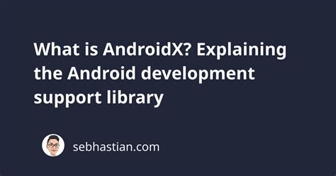 what is androidx explaining the android development support library sebhastian