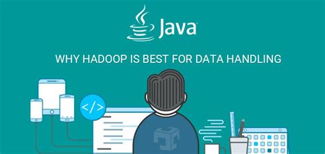 Why Hadoop Is Best For Data Handling Java Developer Zone