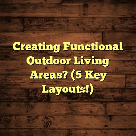 Creating Functional Outdoor Living Areas 5 Key Layouts