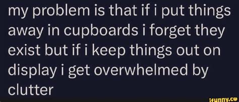 Clutter Memes Best Collection Of Funny Clutter Pictures On Ifunny