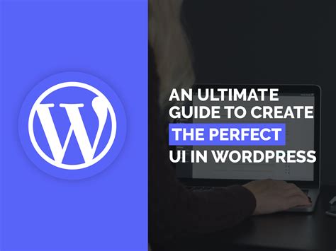 An Ultimate Guide To Create The Perfect Ui In Wordpress Inkyy