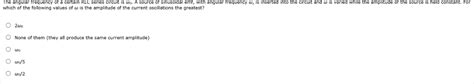 solved angular frequency of a certain rlc series circuit is