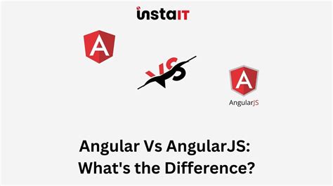 Angular Vs Angularjs Whats The Difference Instait Technologies