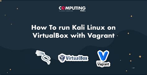 How To Run Kali Linux On Virtualbox With Vagrant By Computingpost