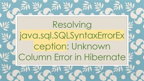 Resolving Javasqlsqlsyntaxerrorexception Unknown Column Error In