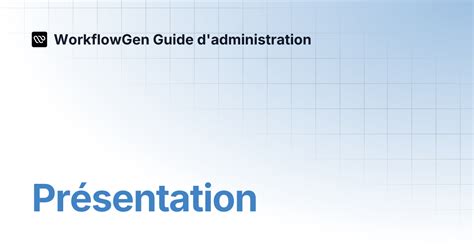 Présentation Workflowgen Guide Dadministration